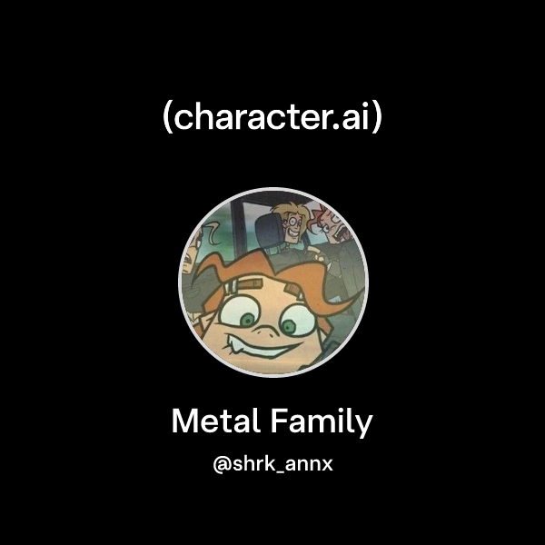 Chat with Metal Family | character.ai | AI Chat, Reimagined–Your Words ...