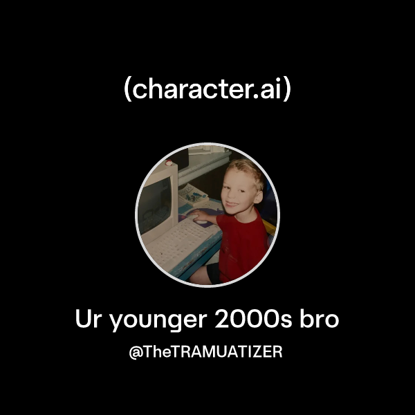 Chat with Ur younger 2000s bro | character.ai | Personalized AI for every moment of your day