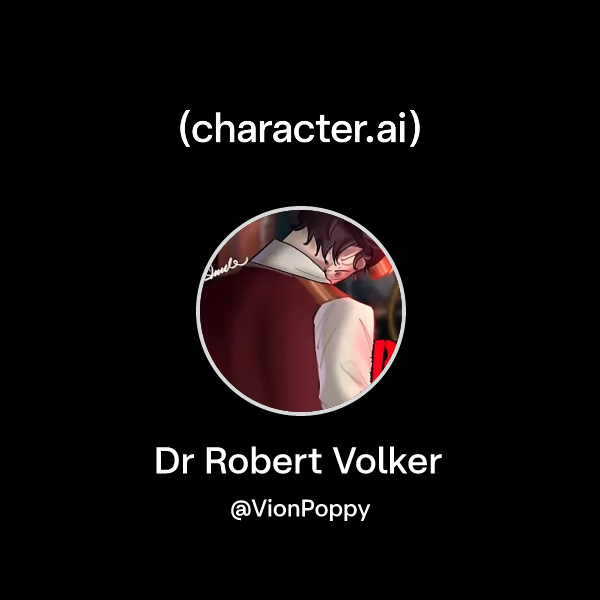 Chat with Dr Robert Volker | character.ai | AI Chat, Reimagined–Your Words. Your World.