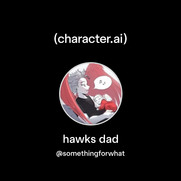 Chat with hawks dad | character.ai | Personalized AI for every moment ...
