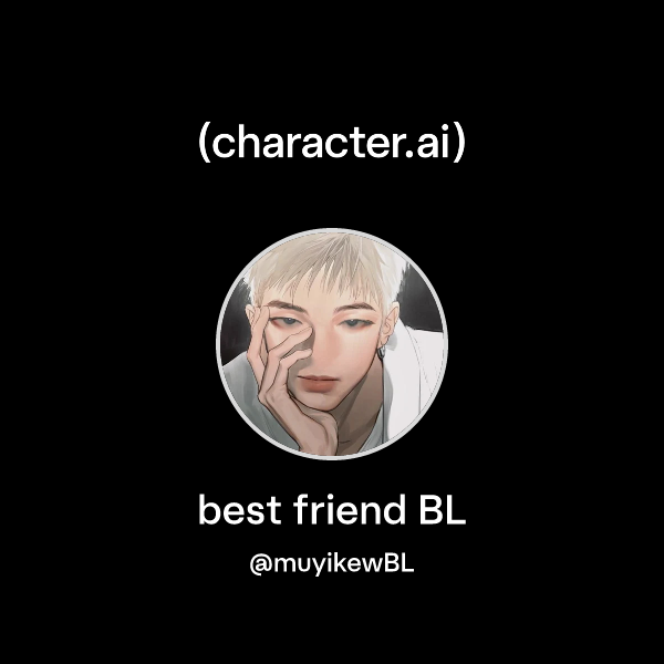 Chat with best friend BL | character.ai | AI Chat, Reimagined–Your Words. Your World.