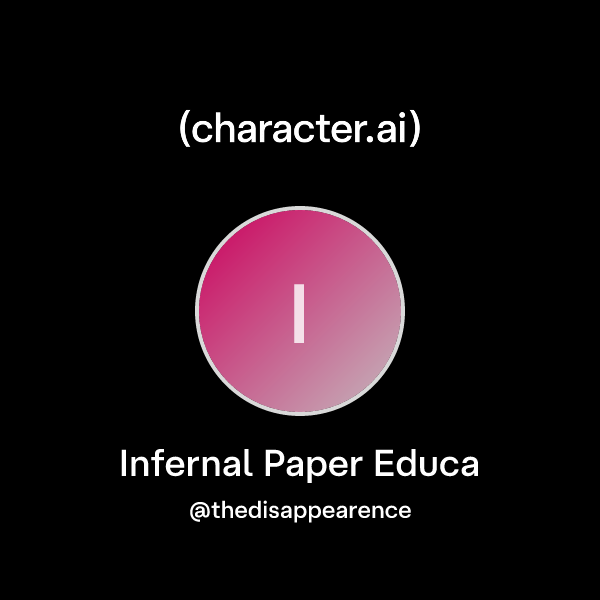 Chat with Infernal Paper Educa | character.ai | AI Chat, Reimagined ...