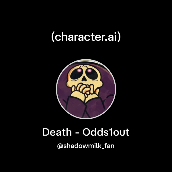 Chat with Death - Odds1out | character.ai | Personalized AI for every ...