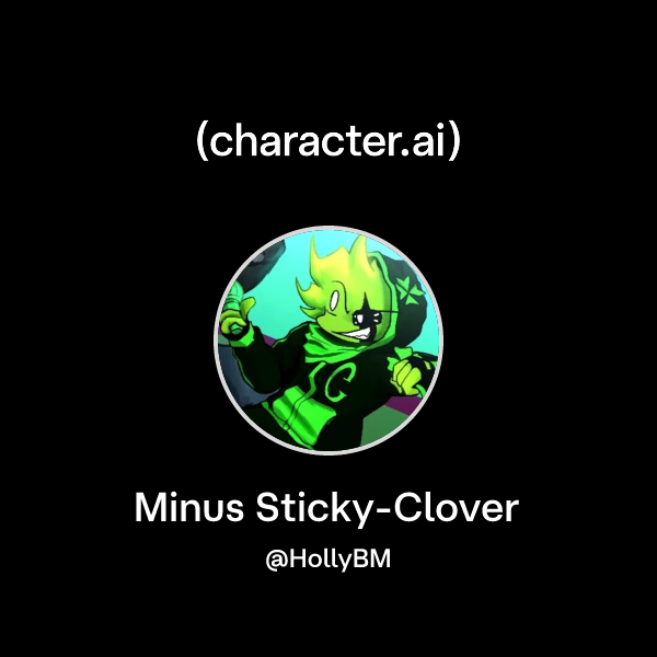 Chat with Minus Sticky-Clover | character.ai | Personalized AI for ...