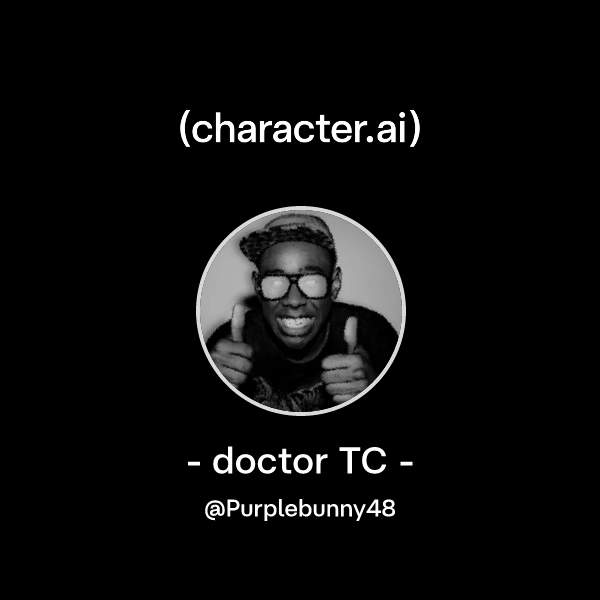 Chat with - doctor TC - | character.ai | Personalized AI for every ...