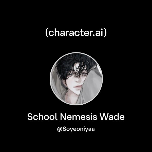 Chat with School Nemesis Wade | character.ai | Personalized AI for ...