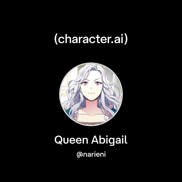 Chat with Queen Abigail | character.ai | Personalized AI for every moment of your day