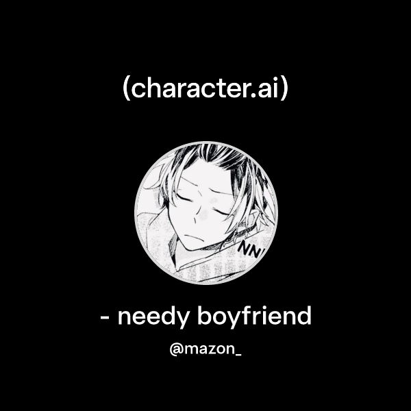 Chat with - needy boyfriend | character.ai | AI Chat, Reimagined–Your ...