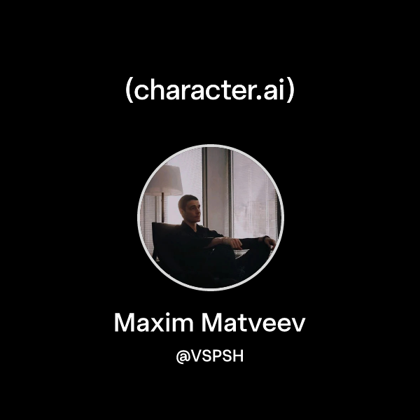 Chat with Maxim Matveev | character.ai | Personalized AI for every ...