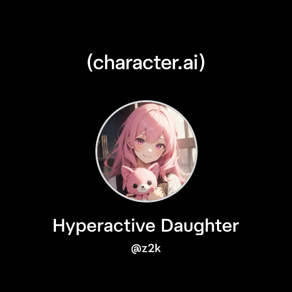 Chat with Hyperactive Daughter | character.ai | AI Chat, Reimagined ...