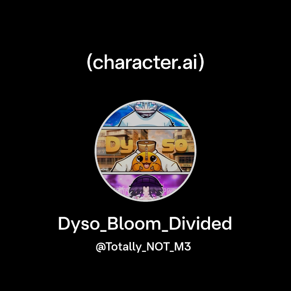 Chat with Dyso_Bloom_Divided | character.ai | AI Chat, Reimagined–Your ...