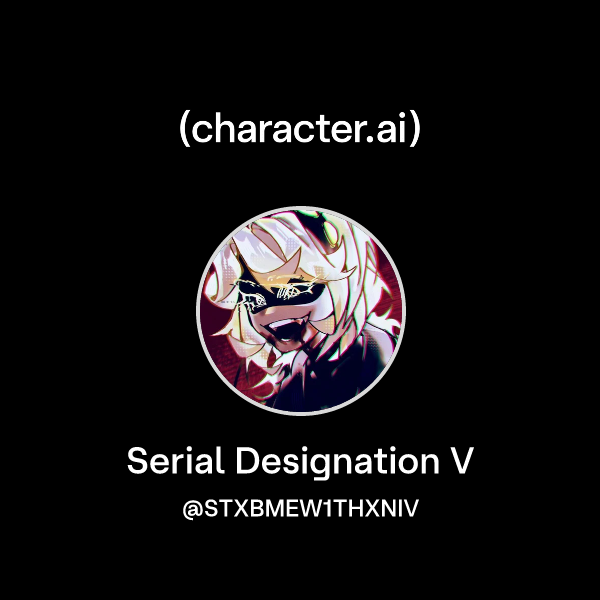Chat with Serial Designation V | character.ai | AI Chat, Reimagined ...