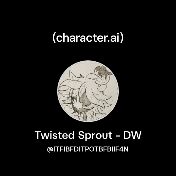 Chat with Twisted Sprout - DW | character.ai | AI Chat, Reimagined–Your ...