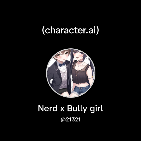 Chat with Nerd x Bully girl | character.ai | Personalized AI for every ...