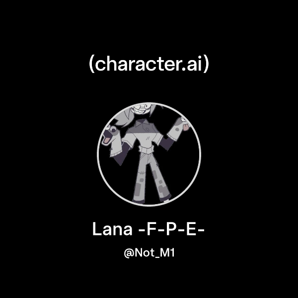 Chat with Lana -F-P-E- | character.ai | Personalized AI for every moment of your day