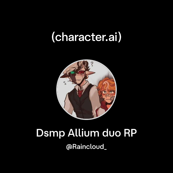 Chat with Dsmp Allium duo RP | character.ai | AI Chat, Reimagined–Your ...