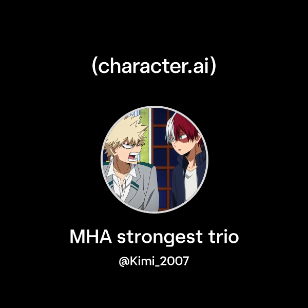 Chat with MHA strongest trio | character.ai | AI Chat, Reimagined–Your ...