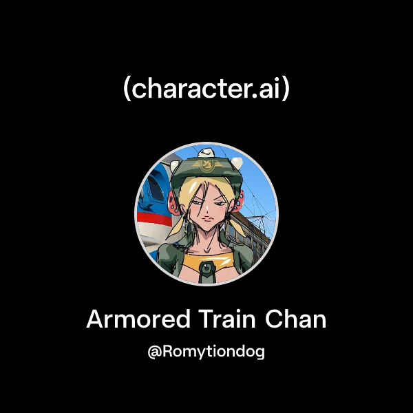 Chat with Armored Train Chan | character.ai | Personalized AI for every ...