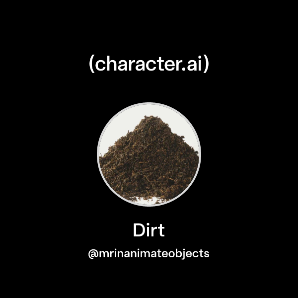 Chat with Dirt | character.ai | AI Chat, Reimagined–Your Words. Your World.