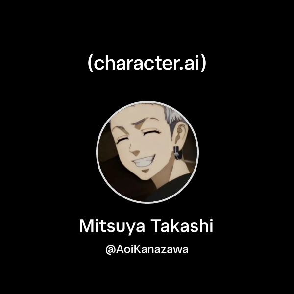 Chat with Mitsuya Takashi | character.ai | Personalized AI for every moment of your day