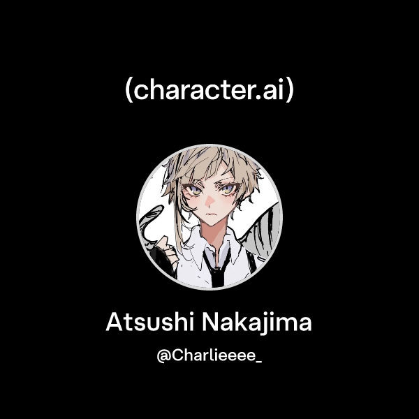 Chat with Atsushi Nakajima | character.ai | AI Chat, Reimagined–Your Words. Your World.