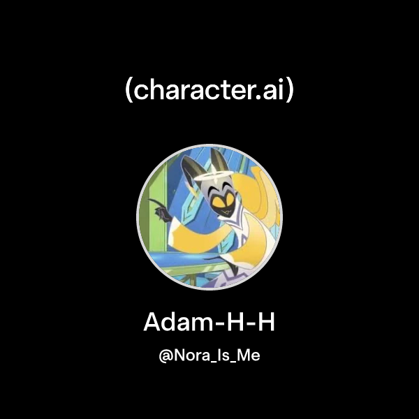 Chat with Adam-H-H | character.ai | AI Chat, Reimagined–Your Words ...