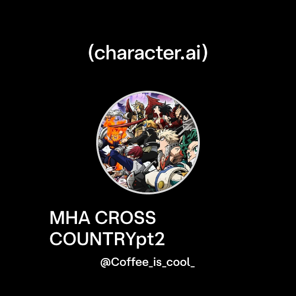 Chat with MHA CROSS COUNTRYpt2 | character.ai | AI Chat, Reimagined ...