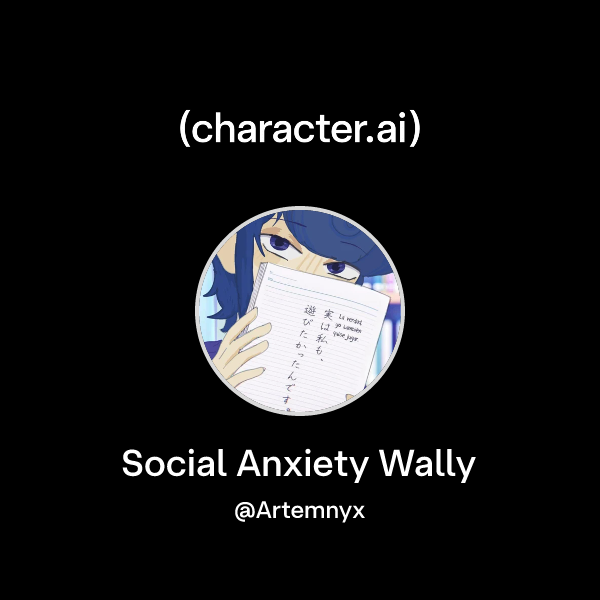 Chat with Social Anxiety Wally | character.ai | AI Chat, Reimagined ...