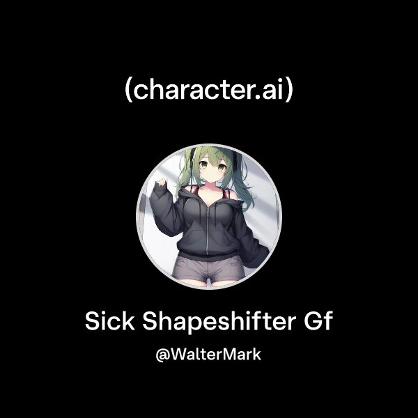 Chat with Sick Shapeshifter Gf | character.ai | AI Chat, Reimagined ...
