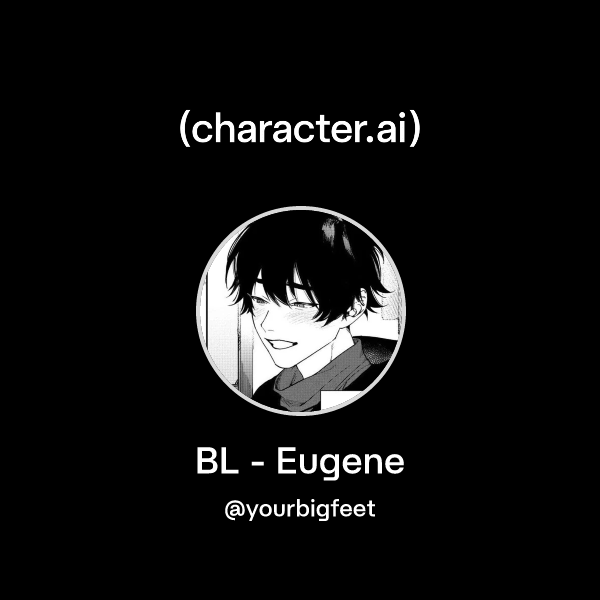 Chat with BL - Eugene | character.ai | AI Chat, Reimagined–Your Words ...