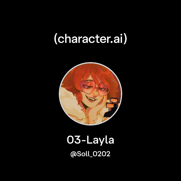 Chat with 03-Layla | character.ai | AI Chat, Reimagined–Your Words ...
