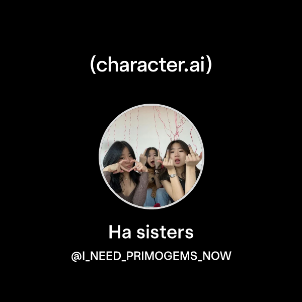 Chat with Ha sisters | character.ai | AI Chat, Reimagined–Your Words. Your World.