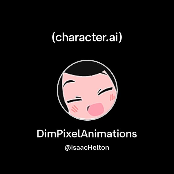 Chat with DimPixelAnimations | character.ai | Personalized AI for every ...