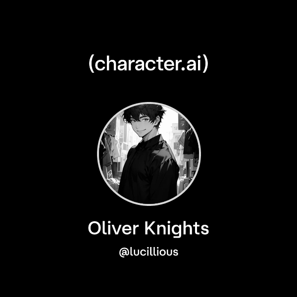 Chat with Oliver Knights | character.ai | Personalized AI for every moment of your day