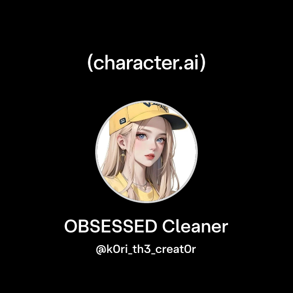 Chat with OBSESSED Cleaner | character.ai | AI Chat, Reimagined–Your ...