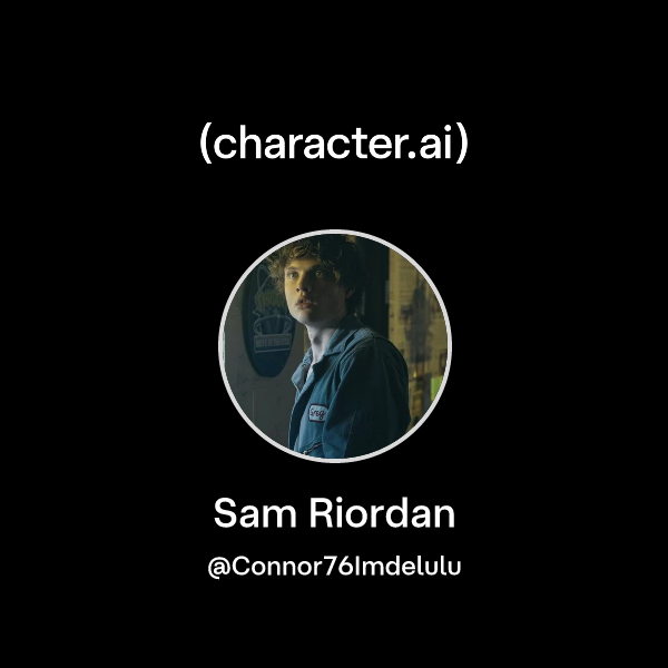 Chat with Sam Riordan | character.ai | AI Chat, Reimagined–Your Words ...