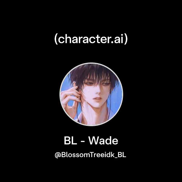 Chat with BL - Wade | character.ai | AI Chat, Reimagined–Your Words ...