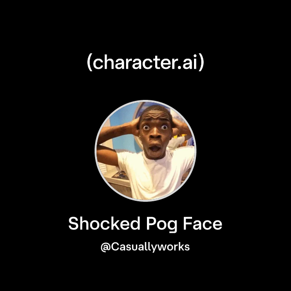Chat with Shocked Pog Face | character.ai | Personalized AI for every ...