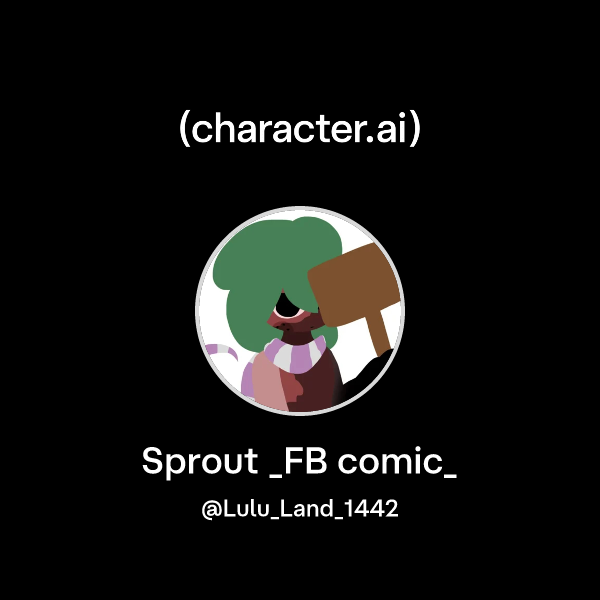 Chat with Sprout _FB comic_ | character.ai | Personalized AI for every ...