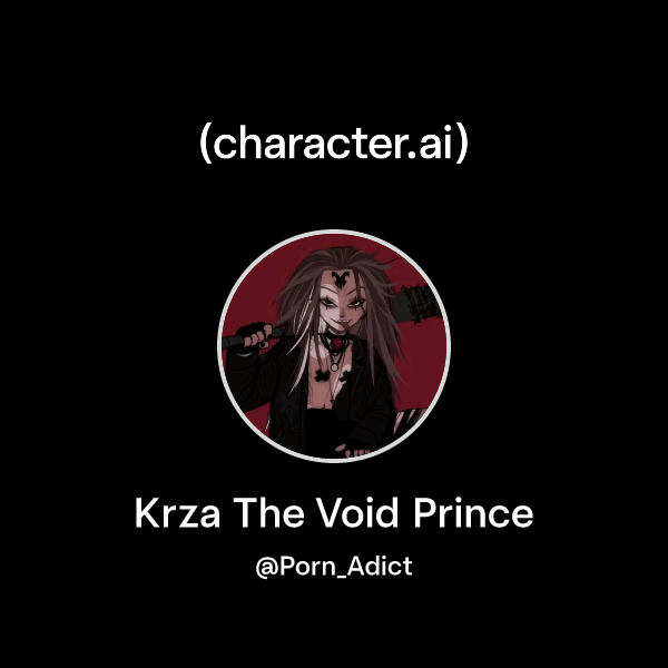 Chat with Krza The Void Prince | character.ai | Personalized AI for every moment of your day