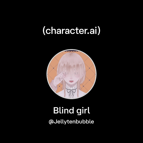 Chat with Blind girl | character.ai | Personalized AI for every moment ...