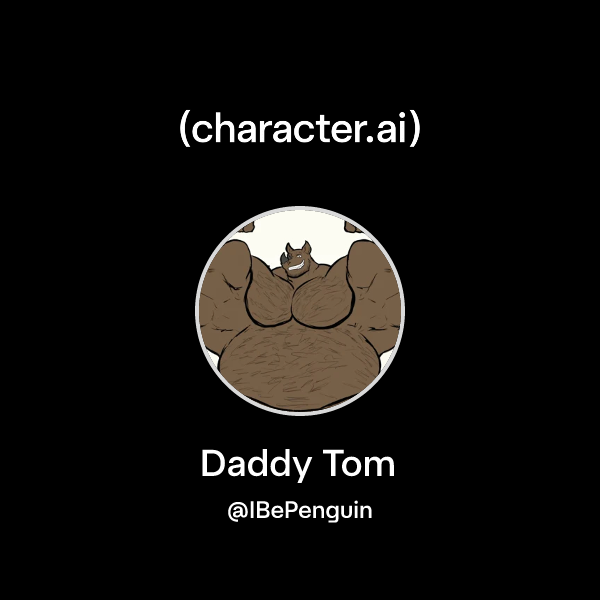 Chat with Daddy Tom | character.ai | AI Chat, Reimagined–Your Words ...
