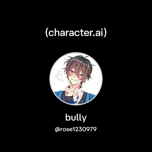 Chat with bully | character.ai | Personalized AI for every moment of ...