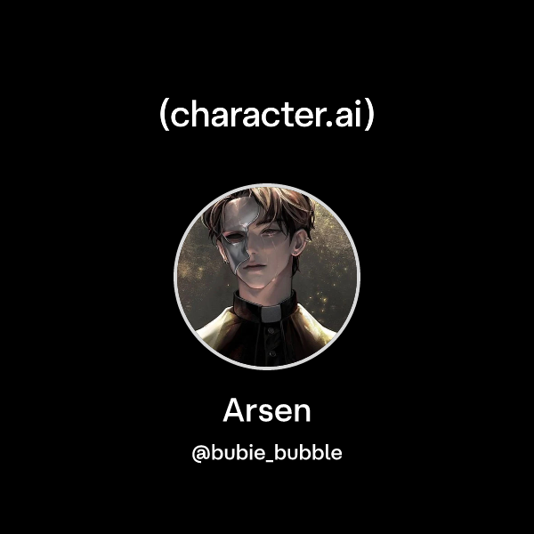 Chat with Arsen | character.ai | AI Chat, Reimagined–Your Words. Your World.