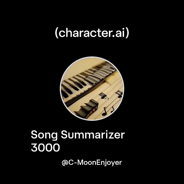 Chat with Song Summarizer 3000 | character.ai | Personalized AI for ...