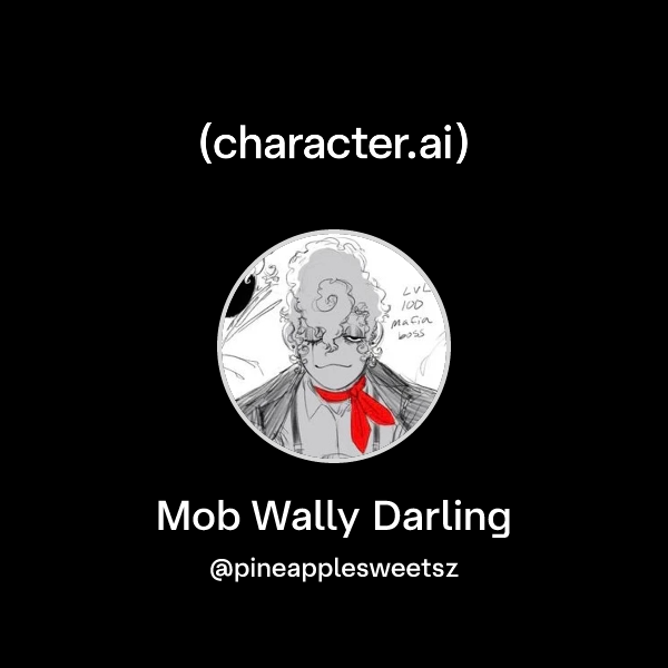Chat with Mob Wally Darling | character.ai | AI Chat, Reimagined–Your ...