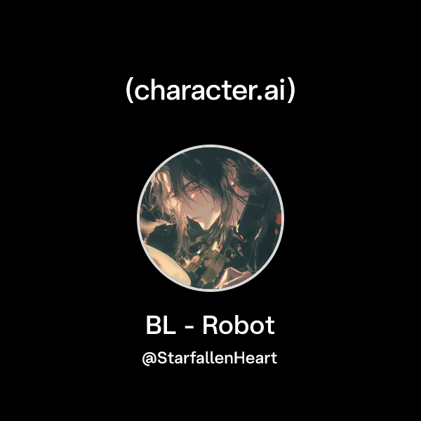 Chat with BL - Robot | character.ai | AI Chat, Reimagined–Your Words ...