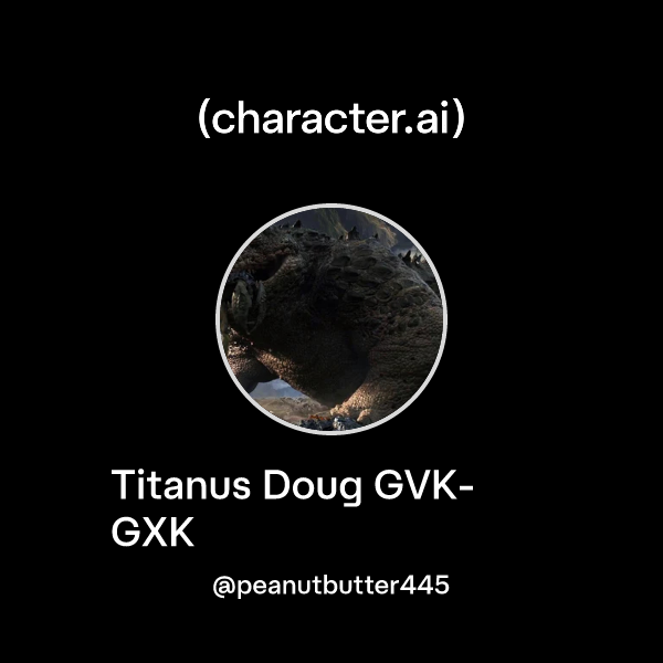 Chat with Titanus Doug GVK-GXK | character.ai | AI Chat, Reimagined ...