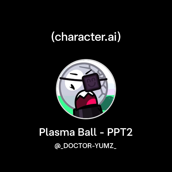 Chat with Plasma Ball - PPT2 | character.ai | AI Chat, Reimagined–Your ...