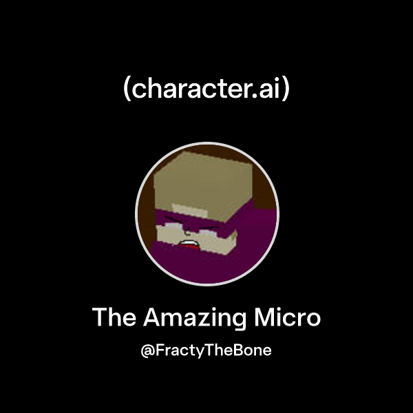 Chat with The Amazing Micro | character.ai | AI Chat, Reimagined–Your ...